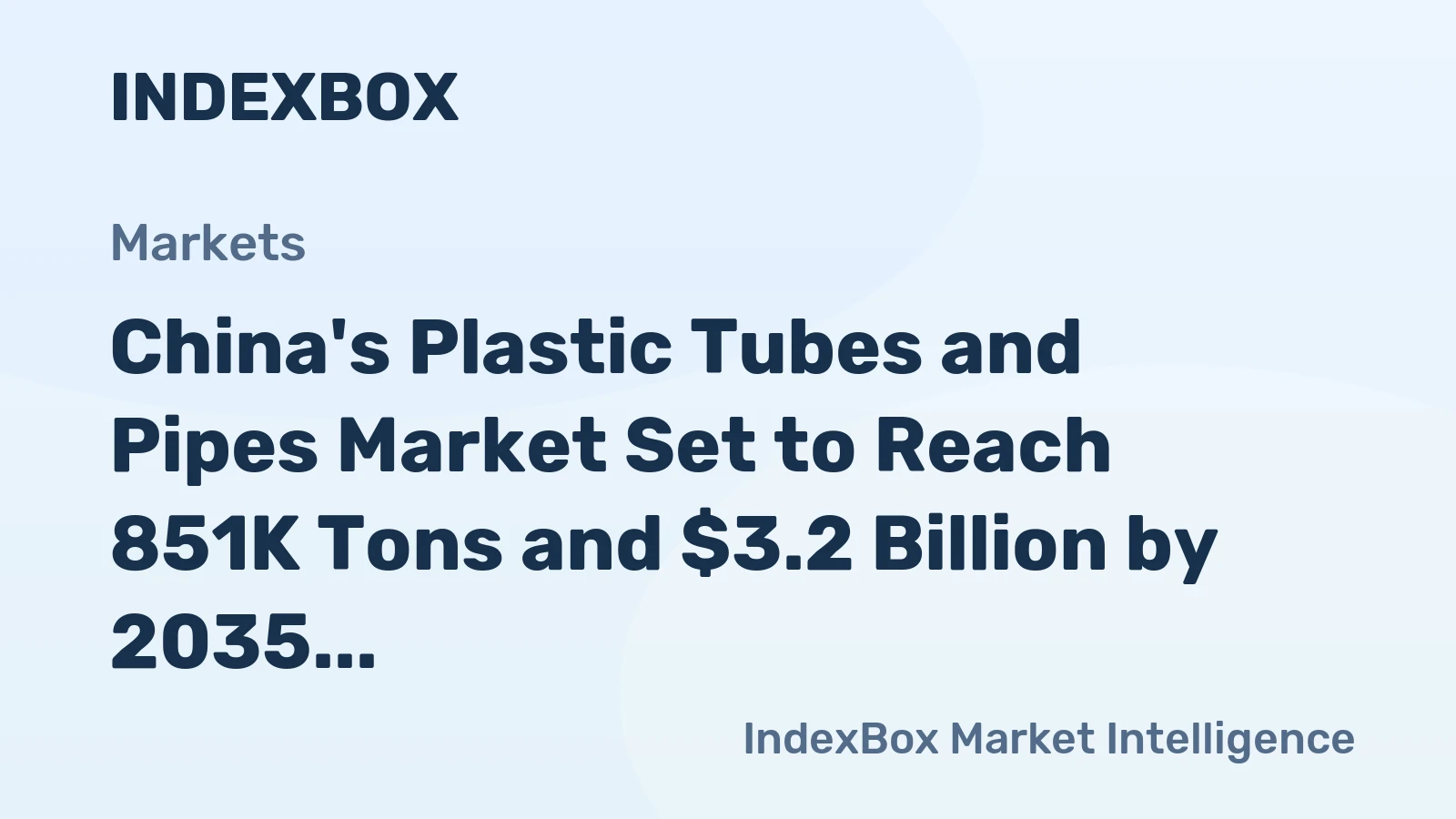 China's Plastic Tubes and Pipes Market Set to Reach 851K Tons and $3.2 Billion by 2035