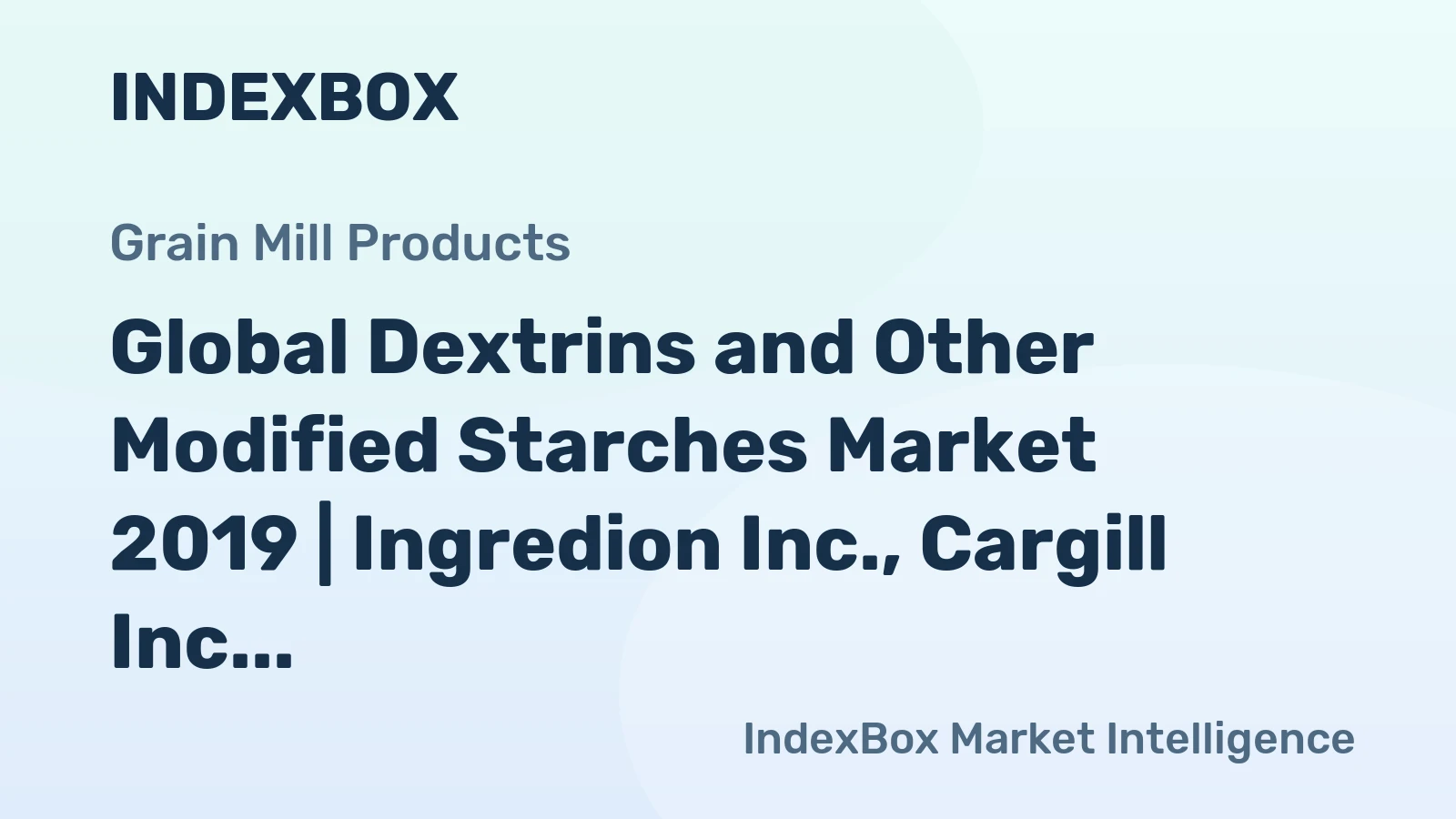 Global Dextrins and Other Modified Starches Market 2019 | Ingredion Inc., Cargill Inc., Bunge Ltd.