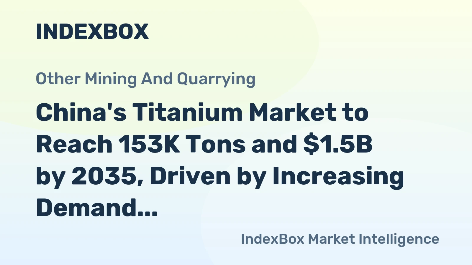 China's Titanium Market to Reach 153K Tons and $1.5B by 2035, Driven by Increasing Demand