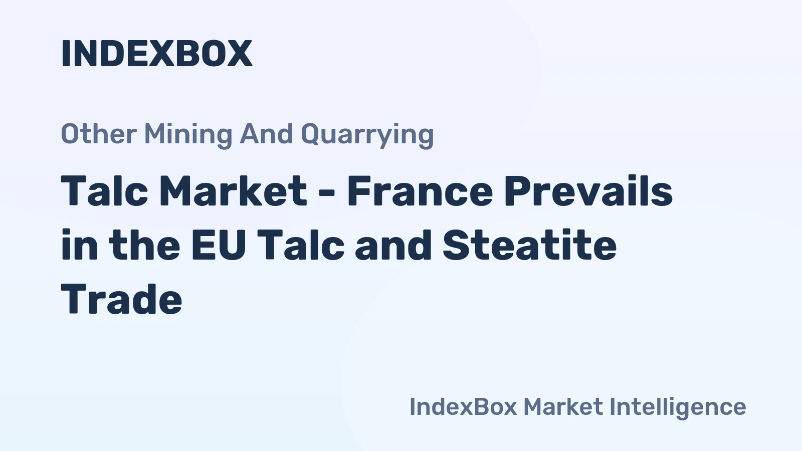 Talc Market - France Prevails in the EU Talc and Steatite Trade