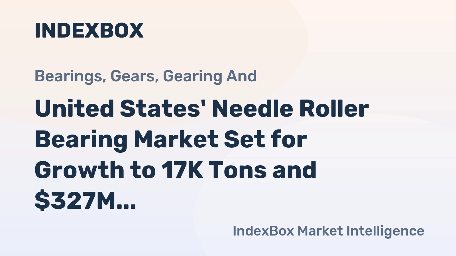 United States' Needle Roller Bearing Market Set for Growth to 17K Tons and $327M