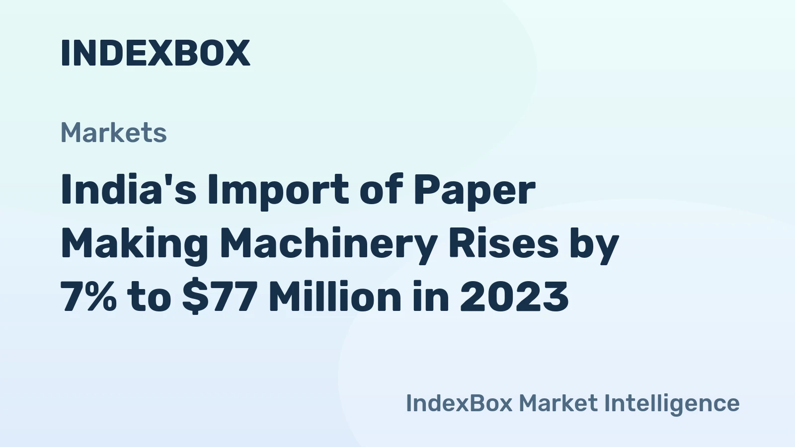 India's Import of Paper Making Machinery Rises by 7% to $77 Million in 2023