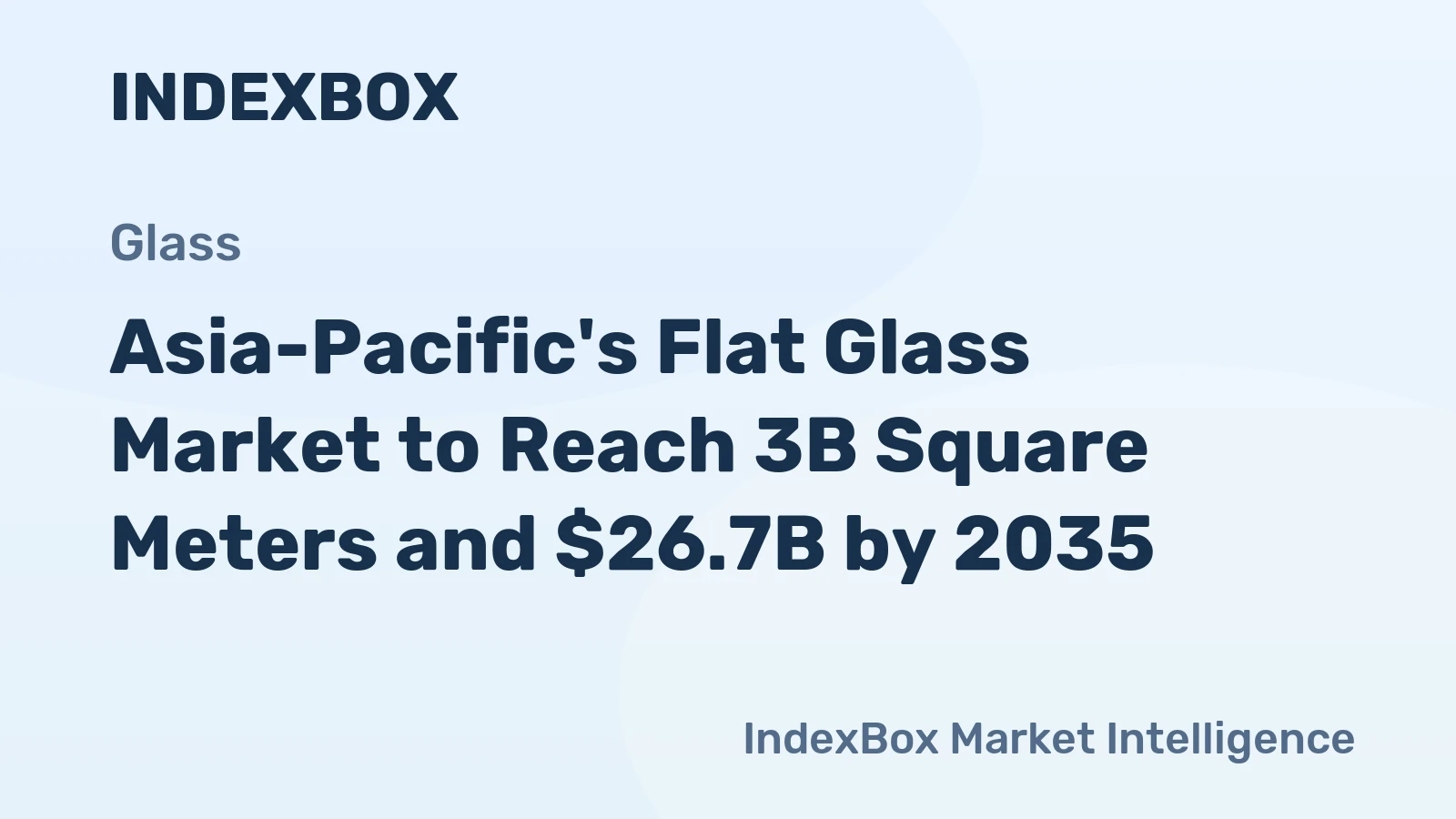 Asia-Pacific's Flat Glass Market to Reach 3B Square Meters and $26.7B by 2035