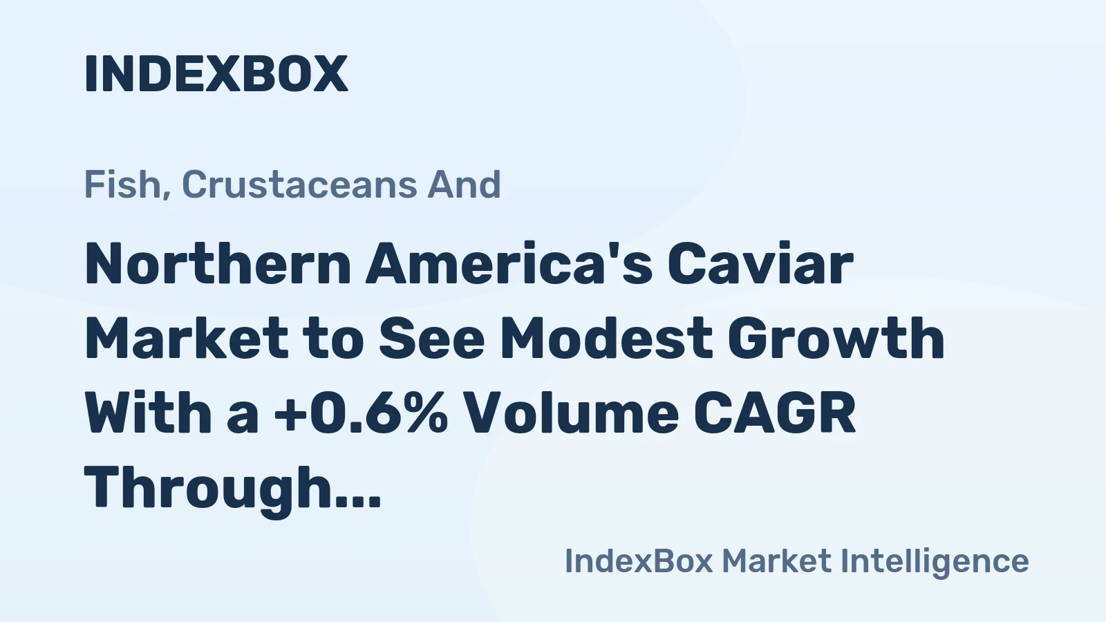Northern America's Caviar Market to See Modest Growth With a +0.6% Volume CAGR Through 2035