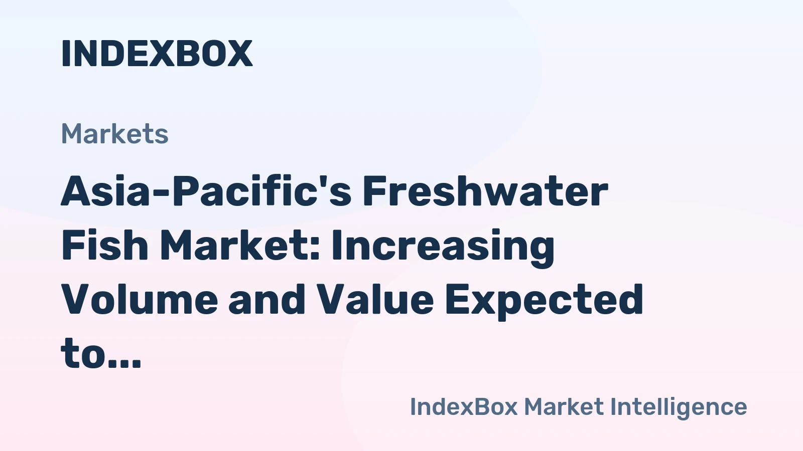 Asia-Pacific's Freshwater Fish Market: Increasing Volume and Value Expected to Drive Growth