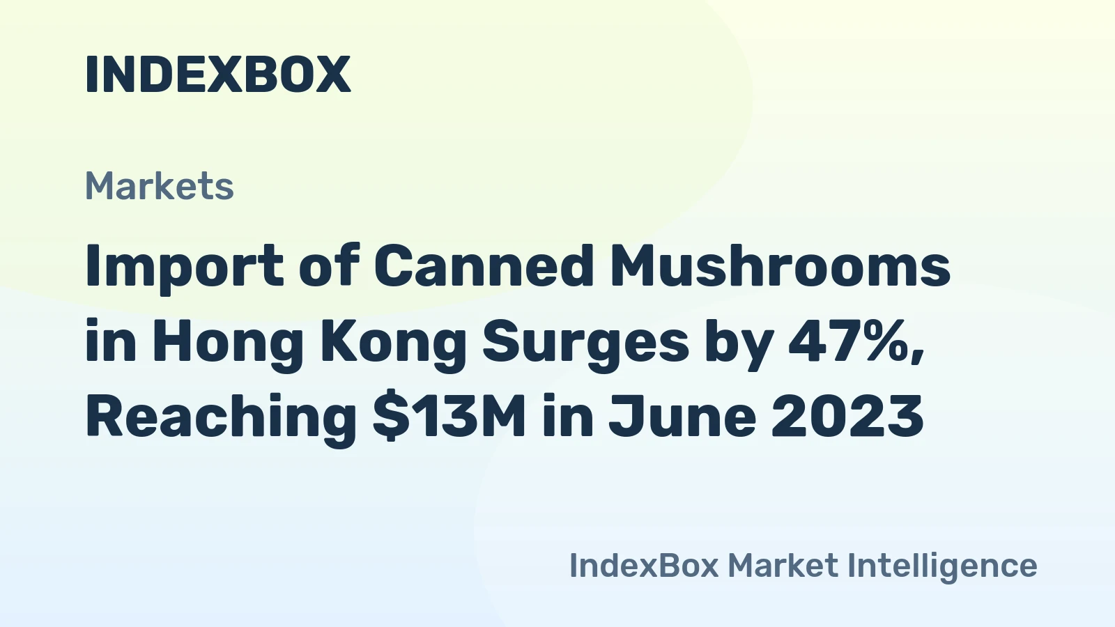 Import of Canned Mushrooms in Hong Kong Surges by 47%, Reaching $13M in June 2023