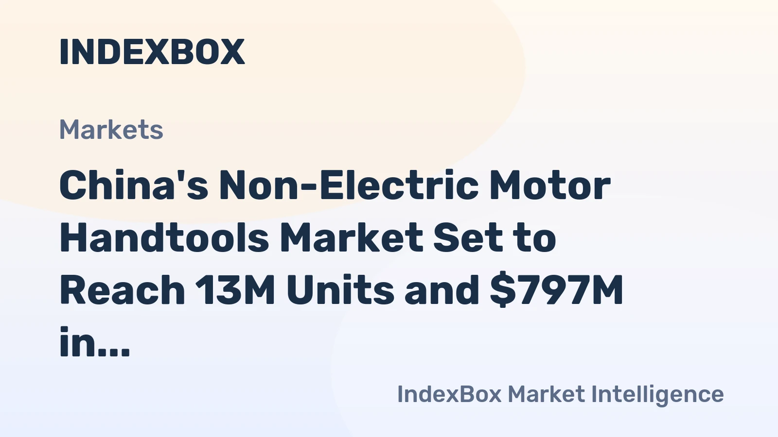 China's Non-Electric Motor Handtools Market Set to Reach 13M Units and $797M in Value