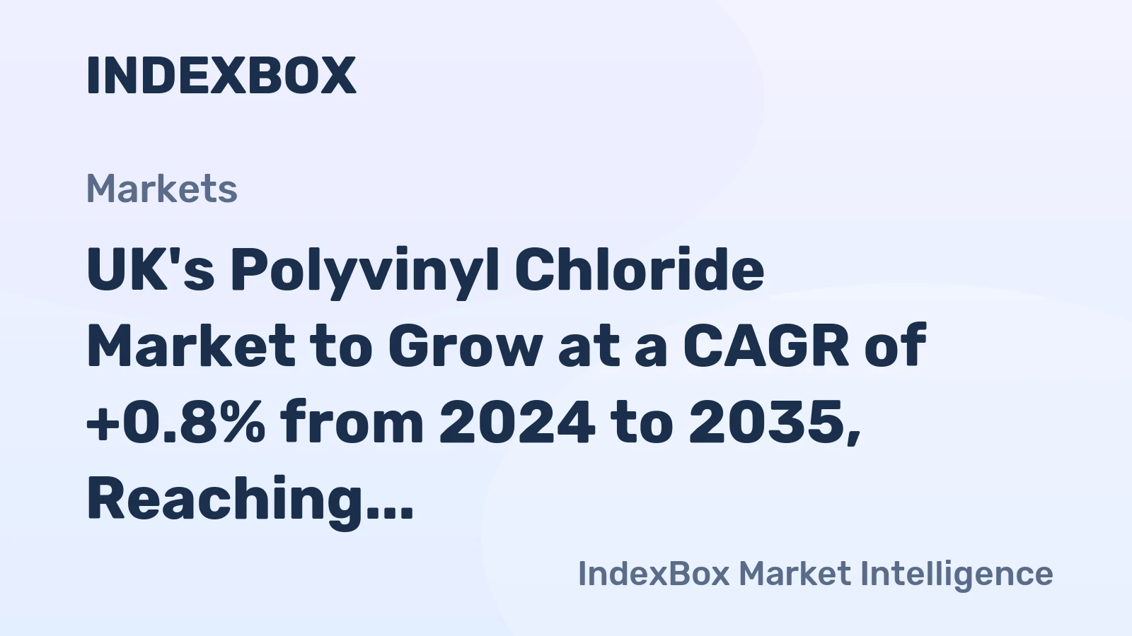 UK's Polyvinyl Chloride Market to Grow at a CAGR of +0.8% from 2024 to 2035, Reaching $524M