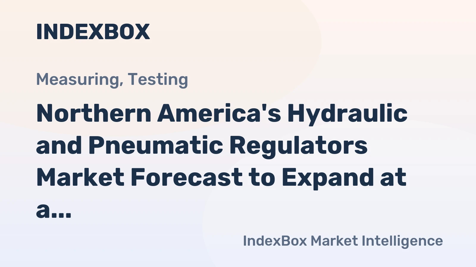 Northern America's Hydraulic and Pneumatic Regulators Market Forecast to Expand at a Decelerating 1.2% CAGR