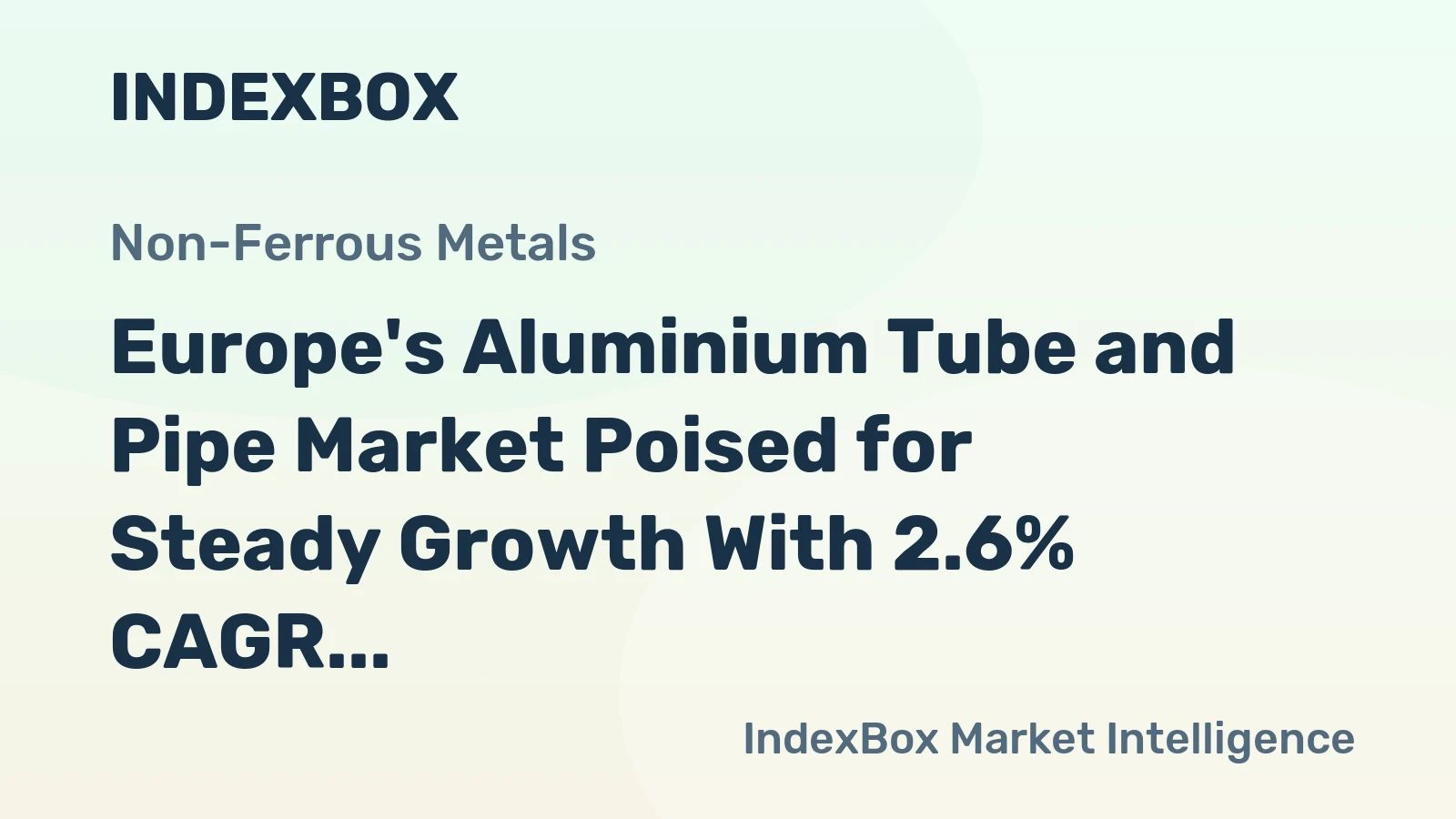 Europe's Aluminium Tube and Pipe Market Poised for Steady Growth With 2.6% CAGR in Value