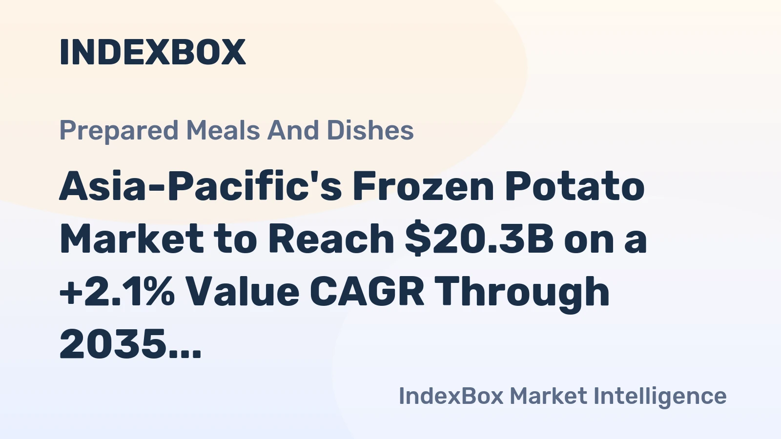 Asia-Pacific's Frozen Potato Market to Reach $20.3B on a +2.1% Value CAGR Through 2035