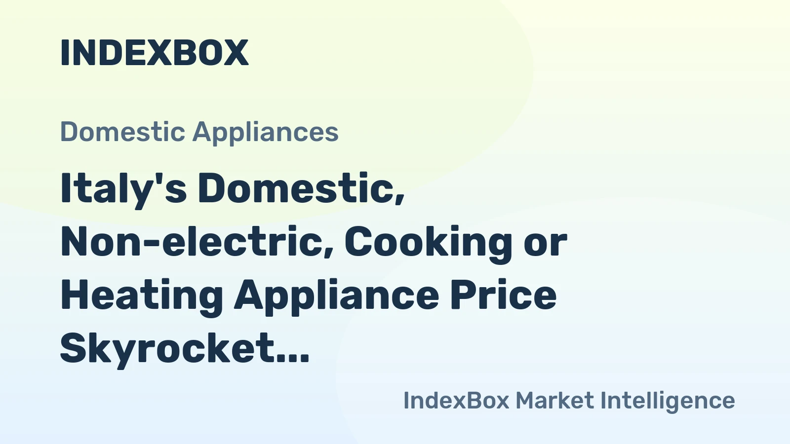 Italy's Domestic, Non-electric, Cooking or Heating Appliance Price Skyrocket 11% to $193 per Unit
