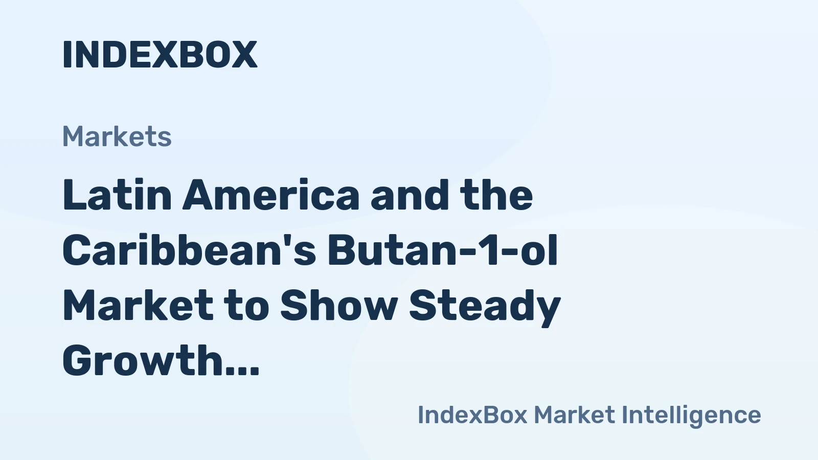 Latin America and the Caribbean's Butan-1-ol Market to Show Steady Growth with a CAGR of +1.9% from 2024 to 2035