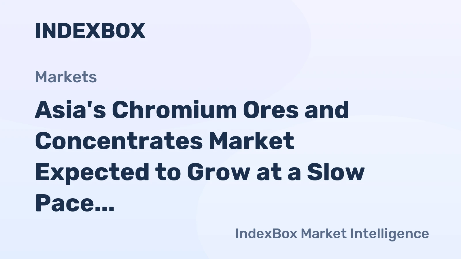 Asia's Chromium Ores and Concentrates Market Expected to Grow at a Slow Pace with +0.5% CAGR