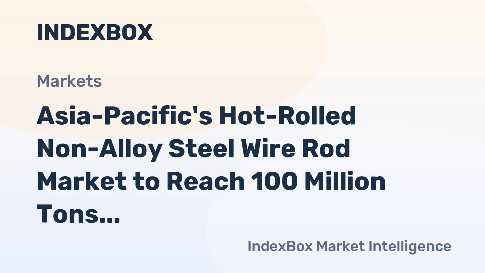 Asia-Pacific's Hot-Rolled Non-Alloy Steel Wire Rod Market to Reach 100 Million Tons and $79 Billion