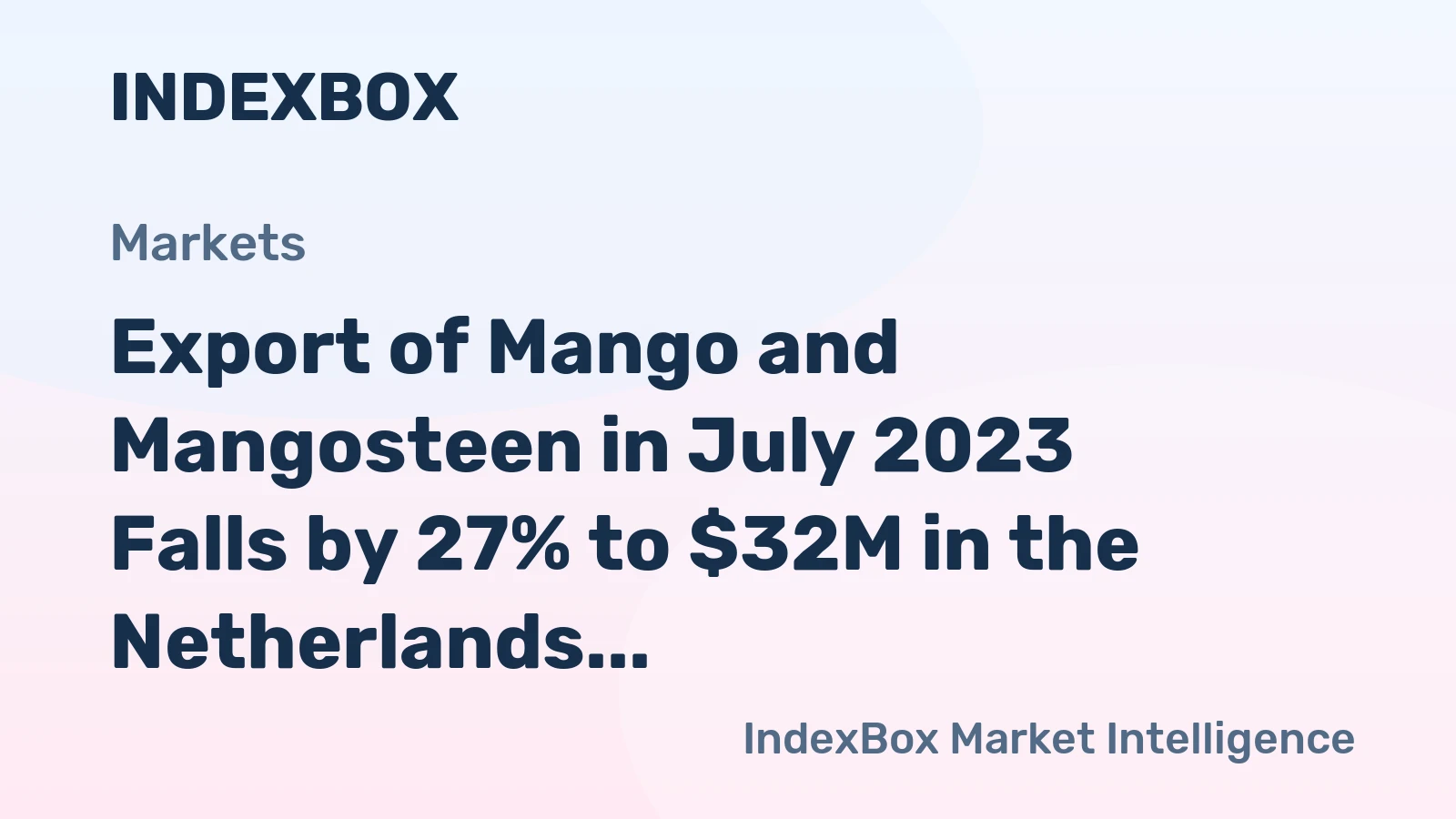 Export of Mango and Mangosteen in July 2023 Falls by 27% to $32M in the Netherlands