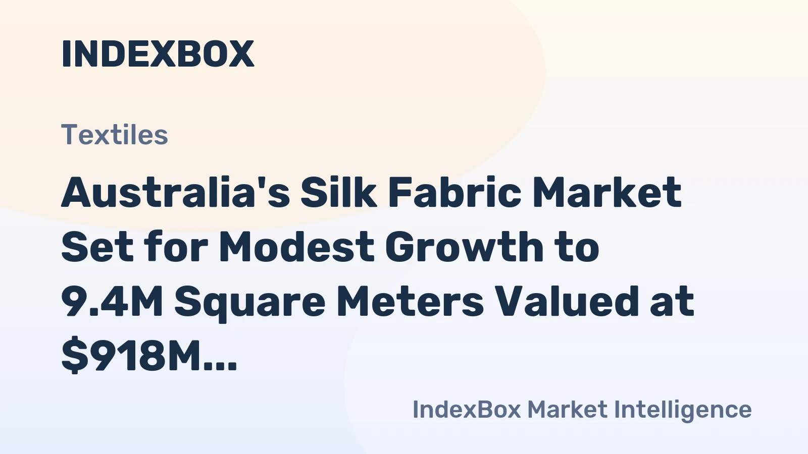 Australia's Silk Fabric Market Set for Modest Growth to 9.4M Square Meters Valued at $918M