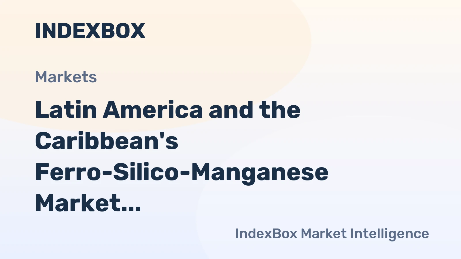 Latin America and the Caribbean's Ferro-Silico-Manganese Market Forecast Shows Modest Growth With 0.6% CAGR