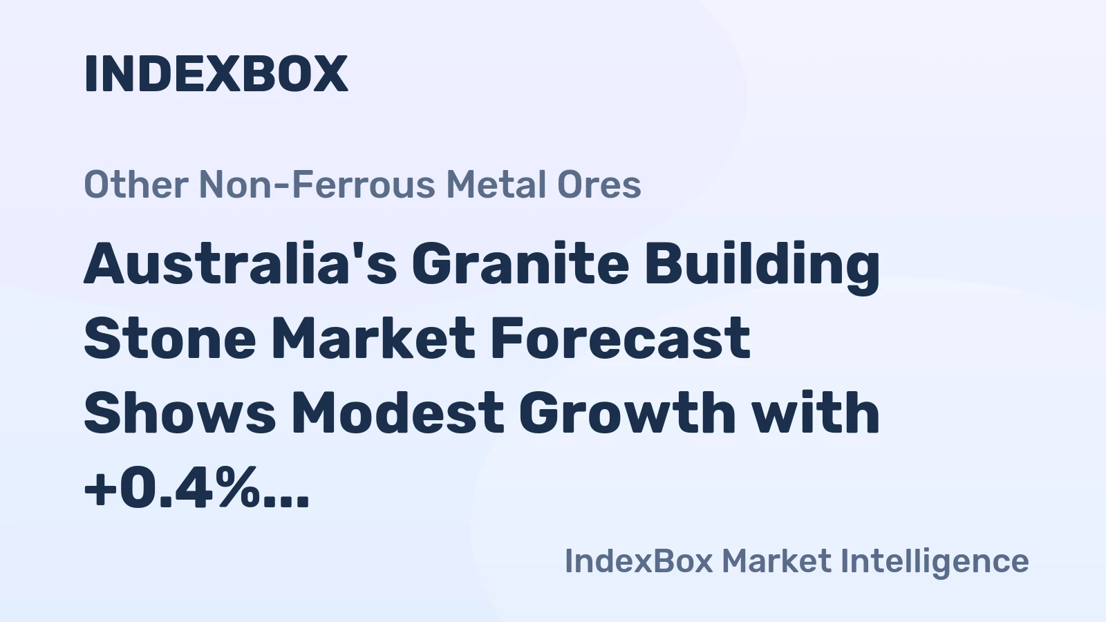 Australia's Granite Building Stone Market Forecast Shows Modest Growth with +0.4% CAGR in Value