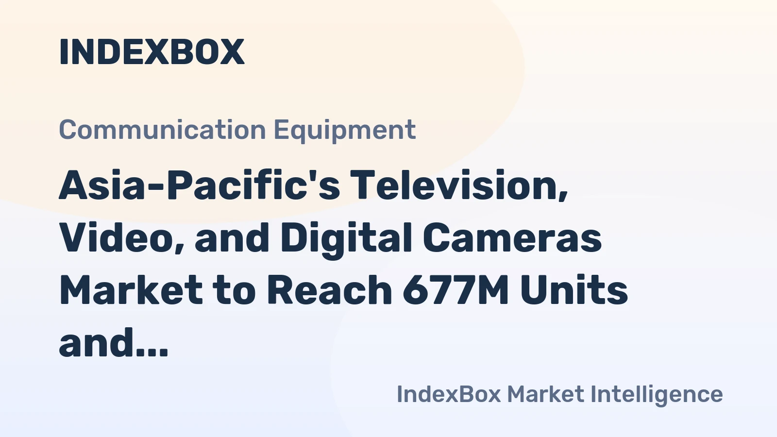 Asia-Pacific's Television, Video, and Digital Cameras Market to Reach 677M Units and $33.7B by 2035