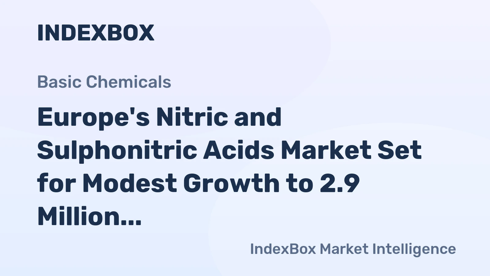 Europe's Nitric and Sulphonitric Acids Market Set for Modest Growth to 2.9 Million Tons and $990 Million