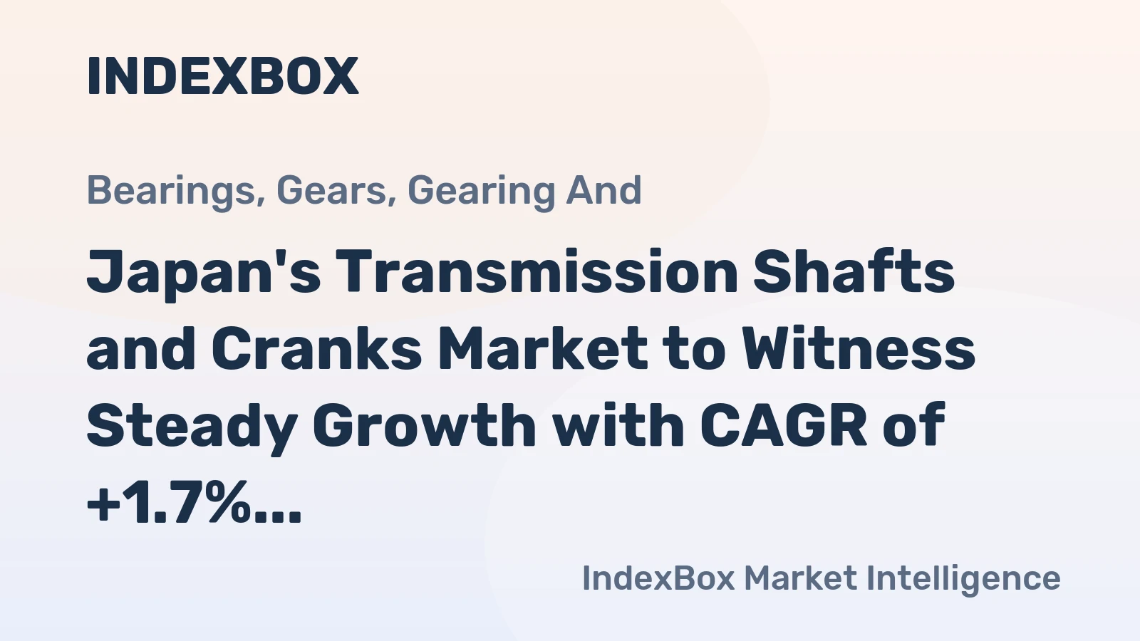Japan's Transmission Shafts and Cranks Market to Witness Steady Growth with CAGR of +1.7%