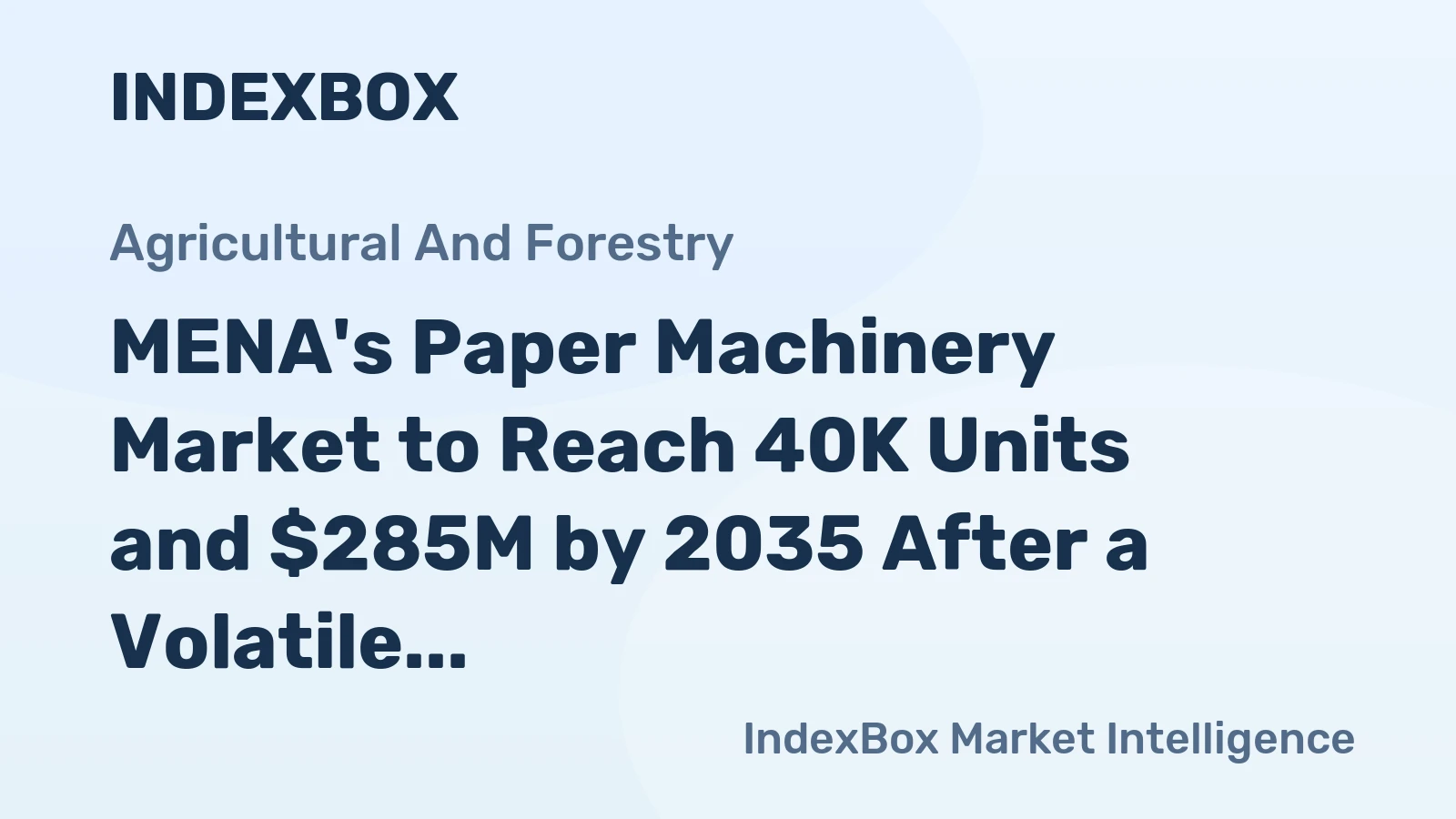 MENA's Paper Machinery Market to Reach 40K Units and $285M by 2035 After a Volatile 2024