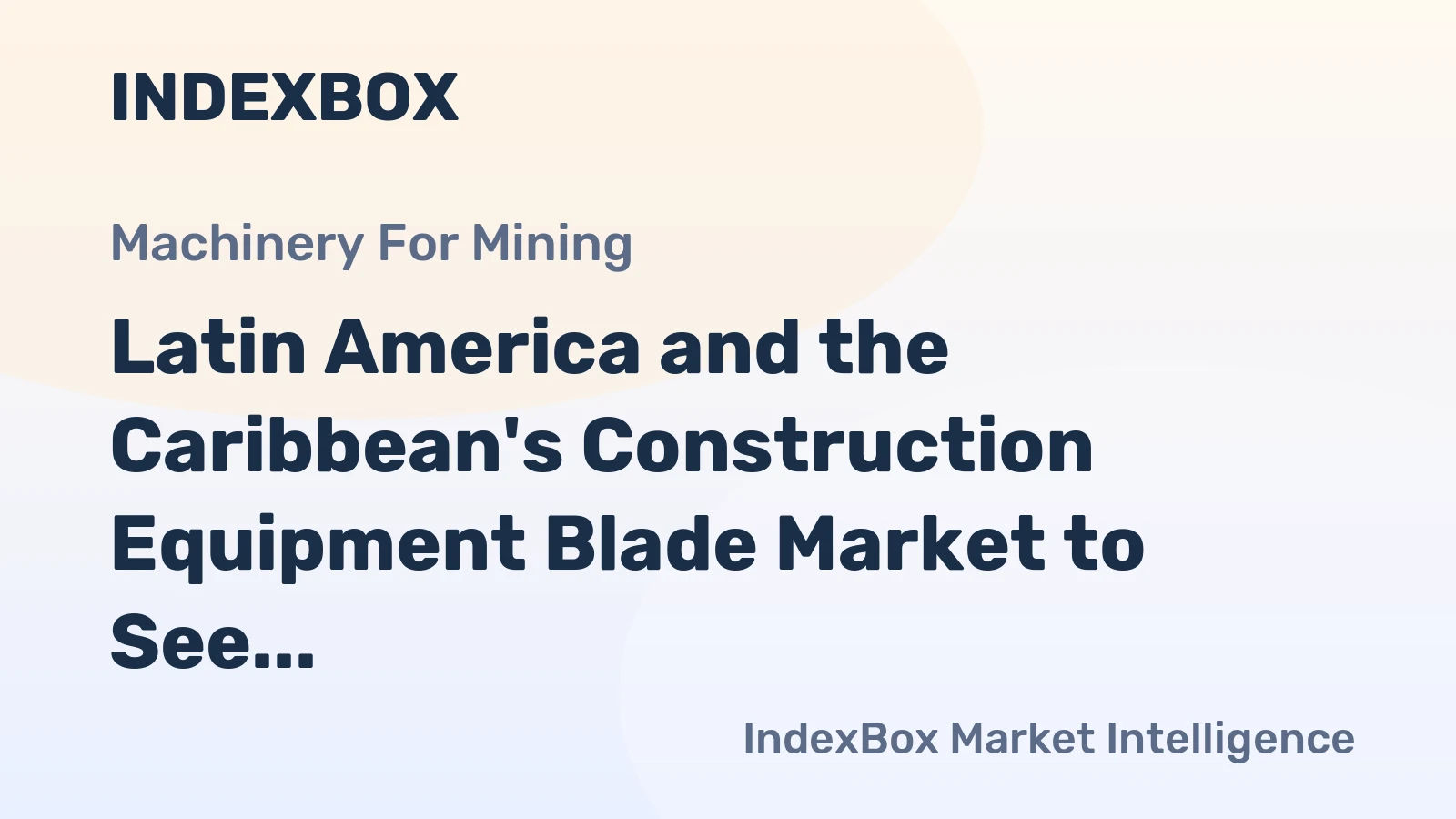 Latin America and the Caribbean's Construction Equipment Blade Market to See Incremental Growth with Volume Reaching 25M units by 2035
