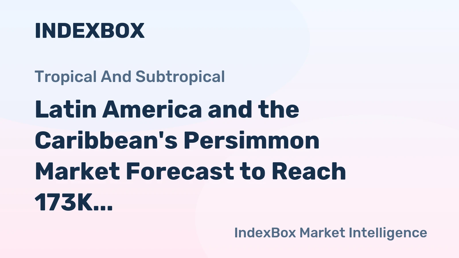 Latin America and the Caribbean's Persimmon Market Forecast to Reach 173K Tons and $607M by 2035