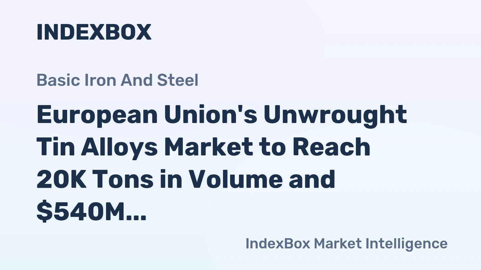 European Union's Unwrought Tin Alloys Market to Reach 20K Tons in Volume and $540M in Value by 2035