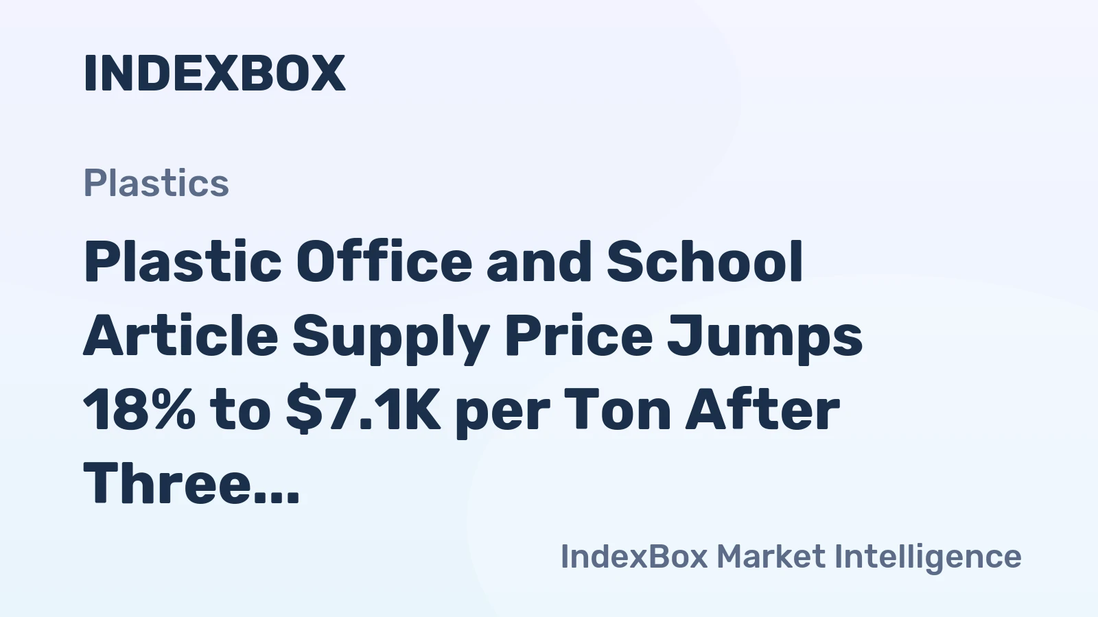 Plastic Office and School Article Supply Price Jumps 18% to $7.1K per Ton After Three Consecutive Months of Decline