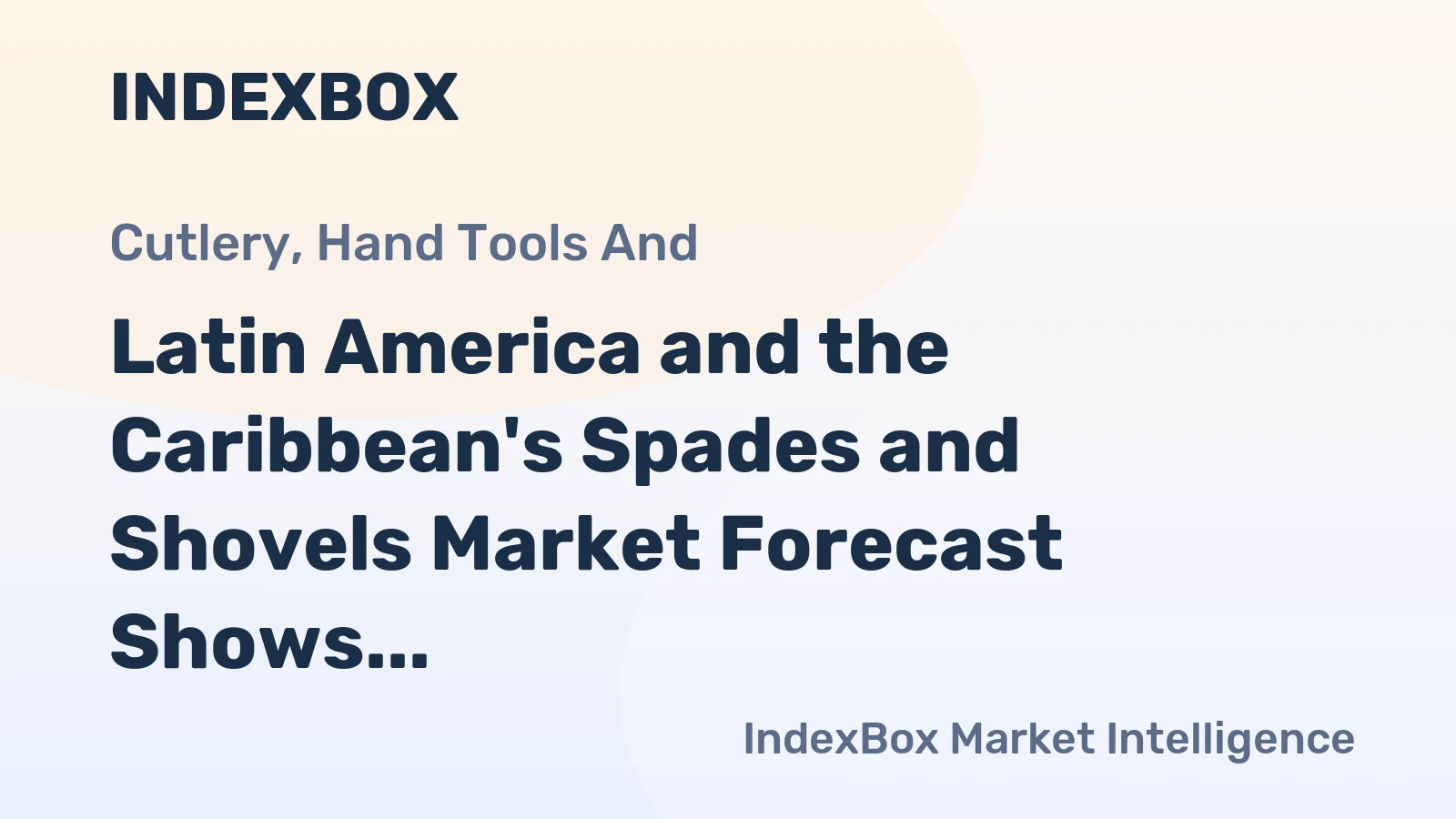 Latin America and the Caribbean's Spades and Shovels Market Forecast Shows Modest Growth With a +0.5% CAGR in Value
