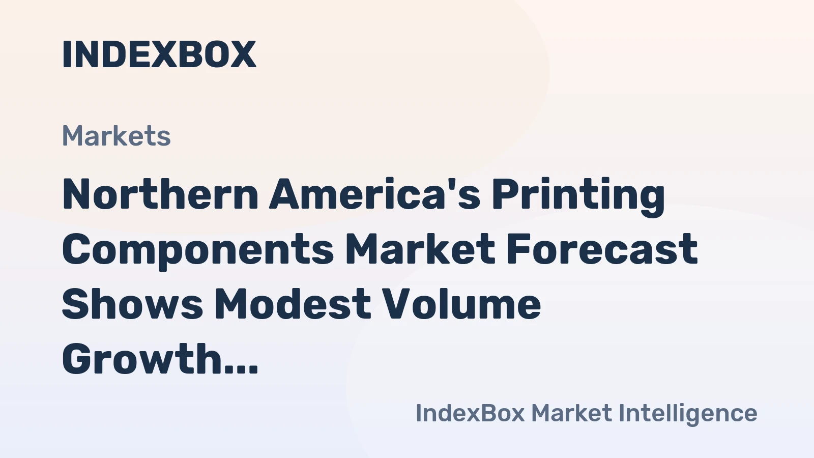 Northern America's Printing Components Market Forecast Shows Modest Volume Growth at 0.1% CAGR Amid Strong Value Increase