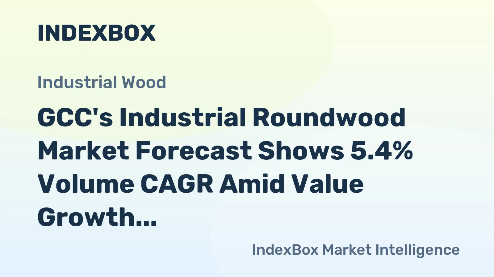 GCC's Industrial Roundwood Market Forecast Shows 5.4% Volume CAGR Amid Value Growth Lag