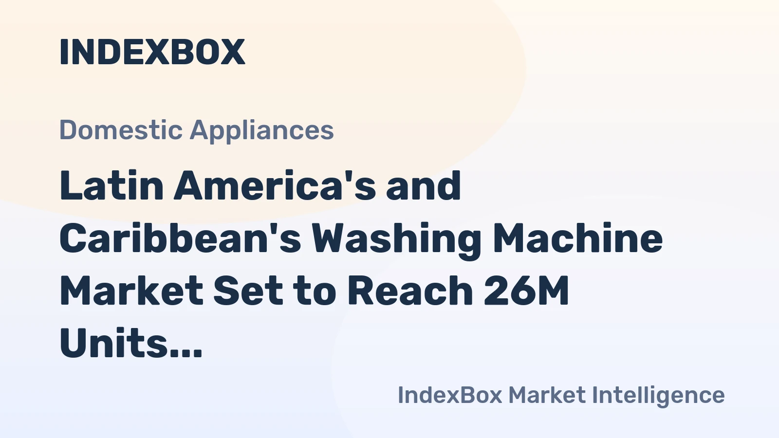 Latin America's and Caribbean's Washing Machine Market Set to Reach 26M Units Valued at $4.8B by 2035