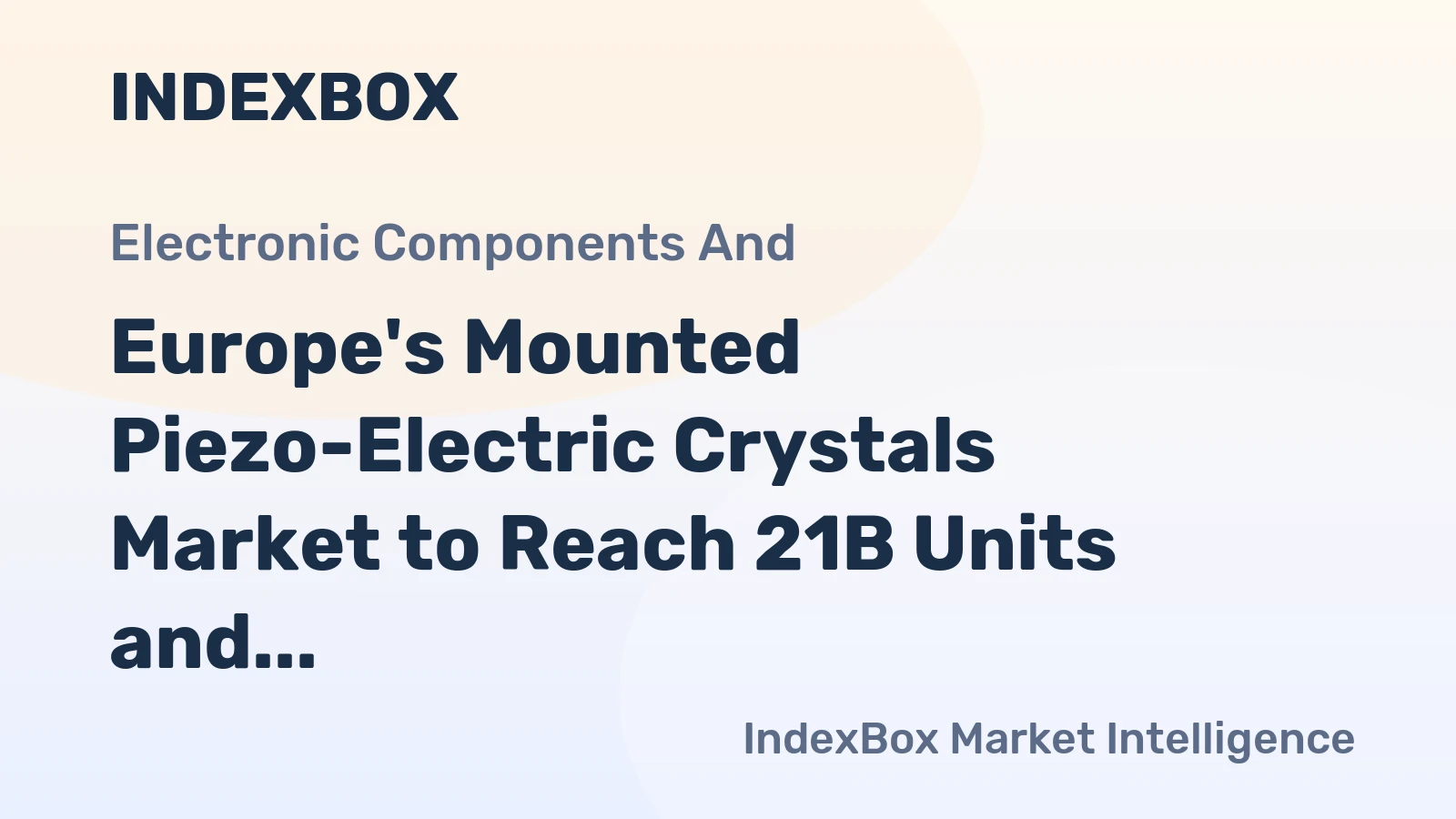 Europe's Mounted Piezo-Electric Crystals Market to Reach 21B Units and $7.4B by 2035
