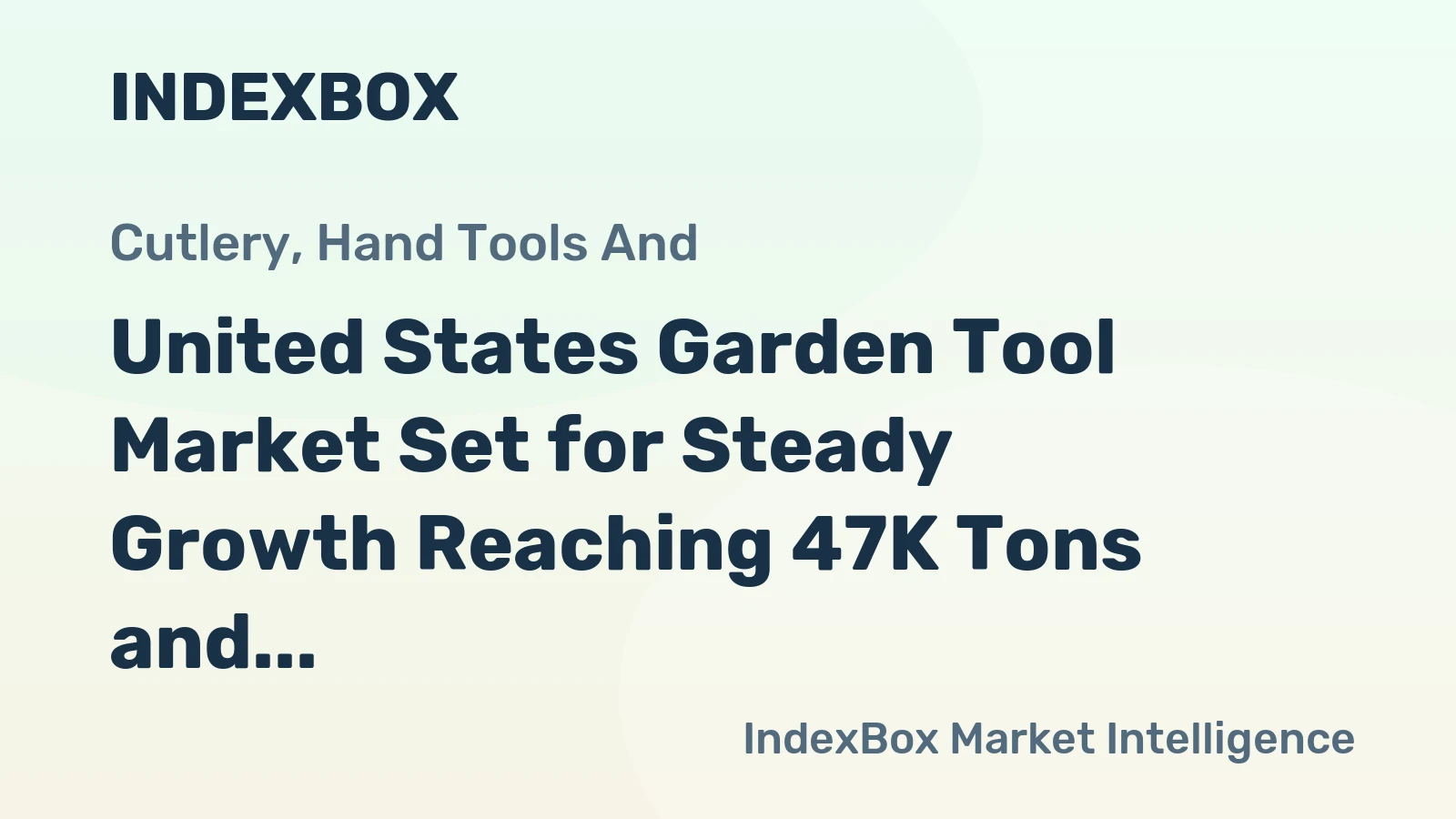United States Garden Tool Market Set for Steady Growth Reaching 47K Tons and $313M