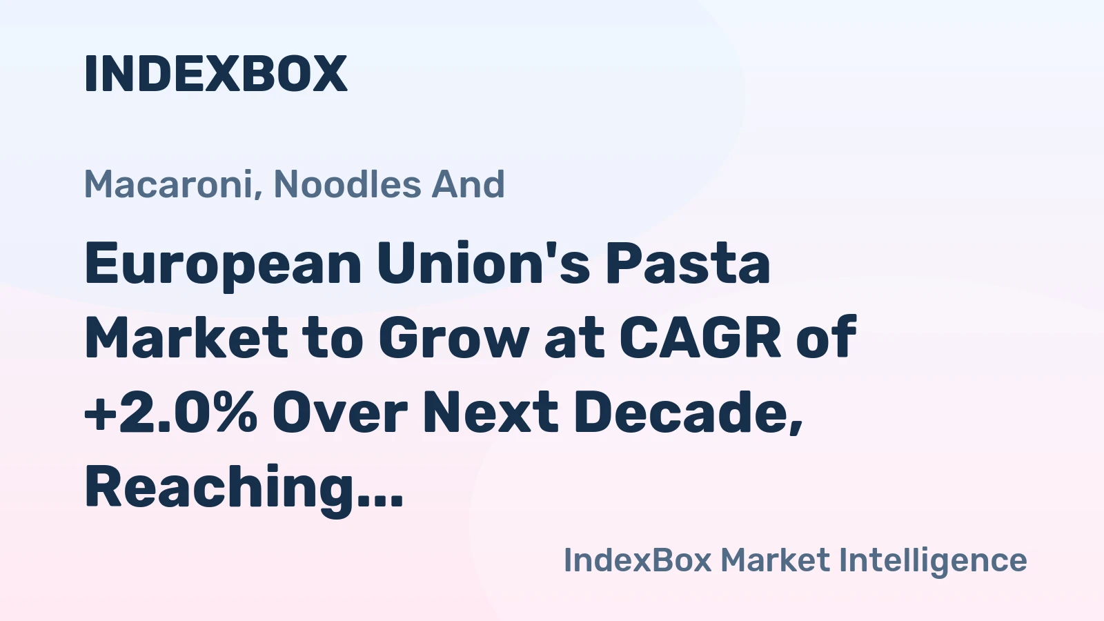 European Union's Pasta Market to Grow at CAGR of +2.0% Over Next Decade, Reaching $2.6B by 2035