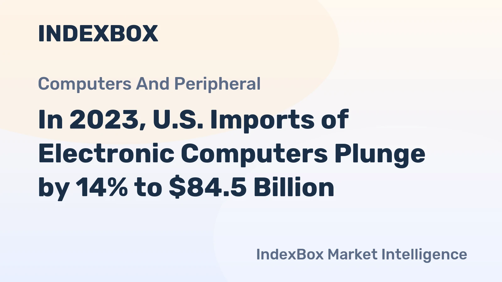 In 2023, U.S. Imports of Electronic Computers Plunge by 14% to $84.5 Billion