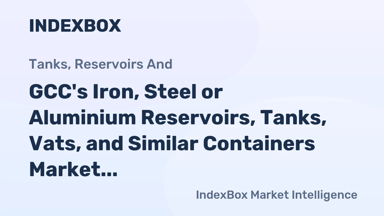 GCC's Iron, Steel or Aluminium Reservoirs, Tanks, Vats, and Similar Containers Market Set to Grow at +1.5% CAGR Through 2035
