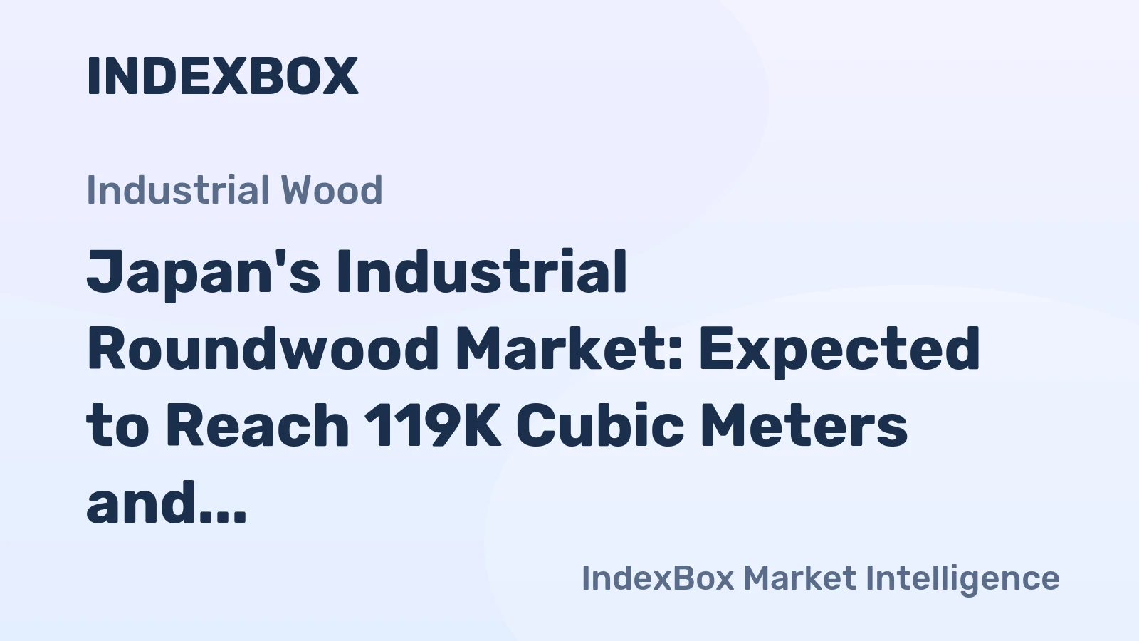 Japan's Industrial Roundwood Market: Expected to Reach 119K Cubic Meters and $58M by 2035