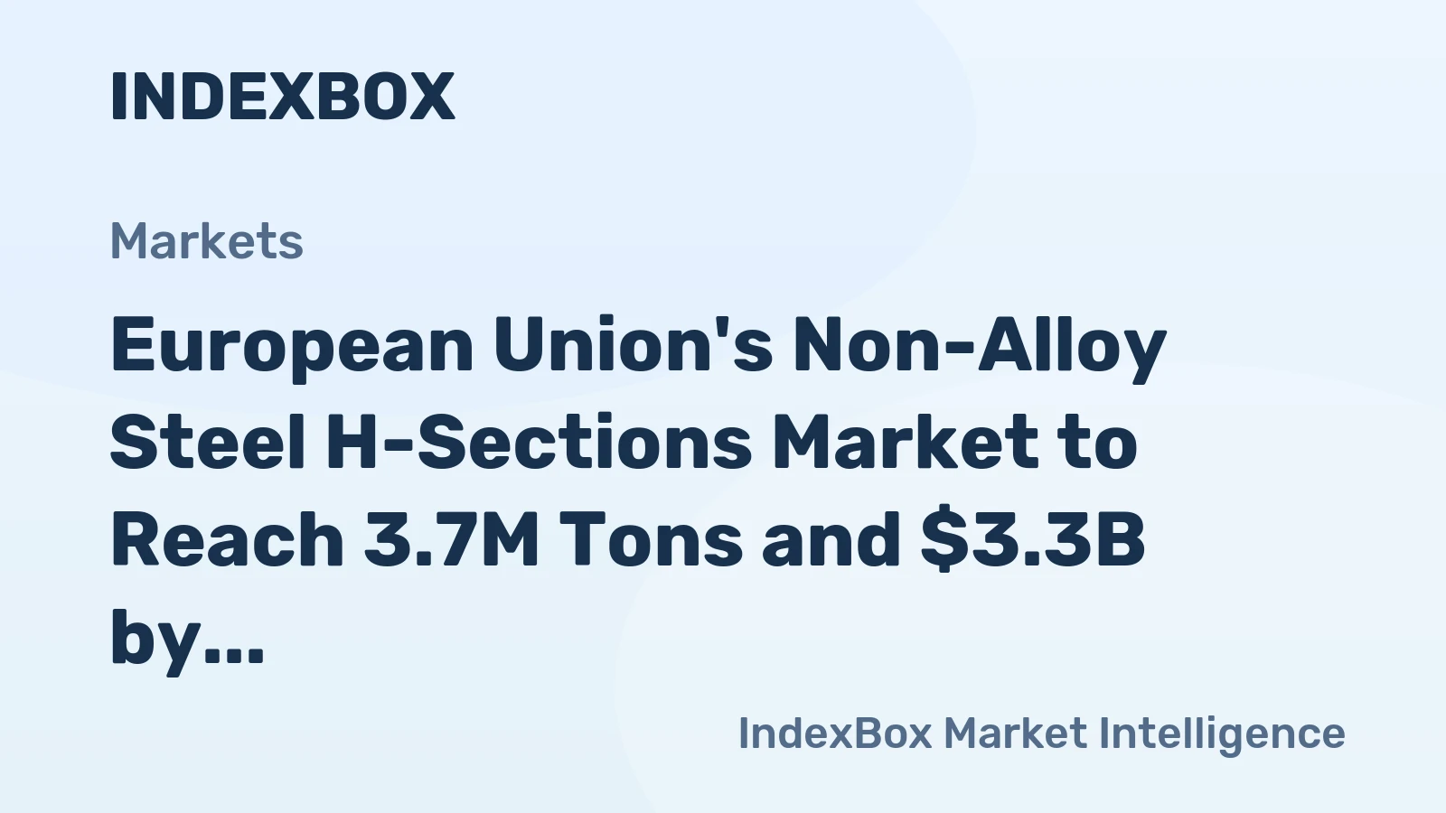 European Union's Non-Alloy Steel H-Sections Market to Reach 3.7M Tons and $3.3B by 2035