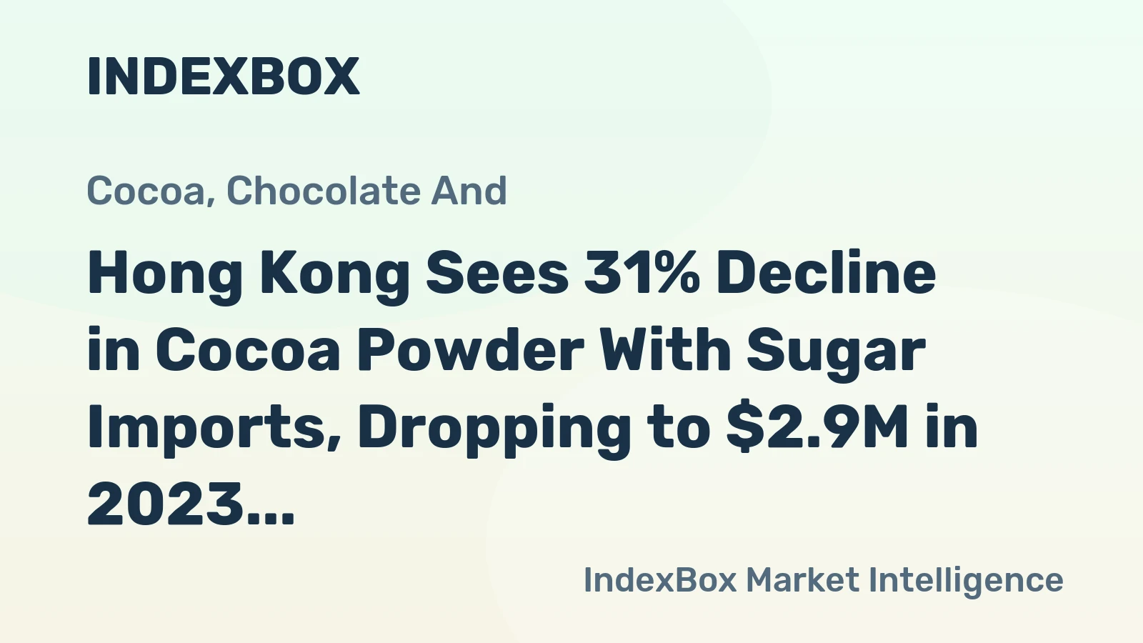 Hong Kong Sees 31% Decline in Cocoa Powder With Sugar Imports, Dropping to $2.9M in 2023