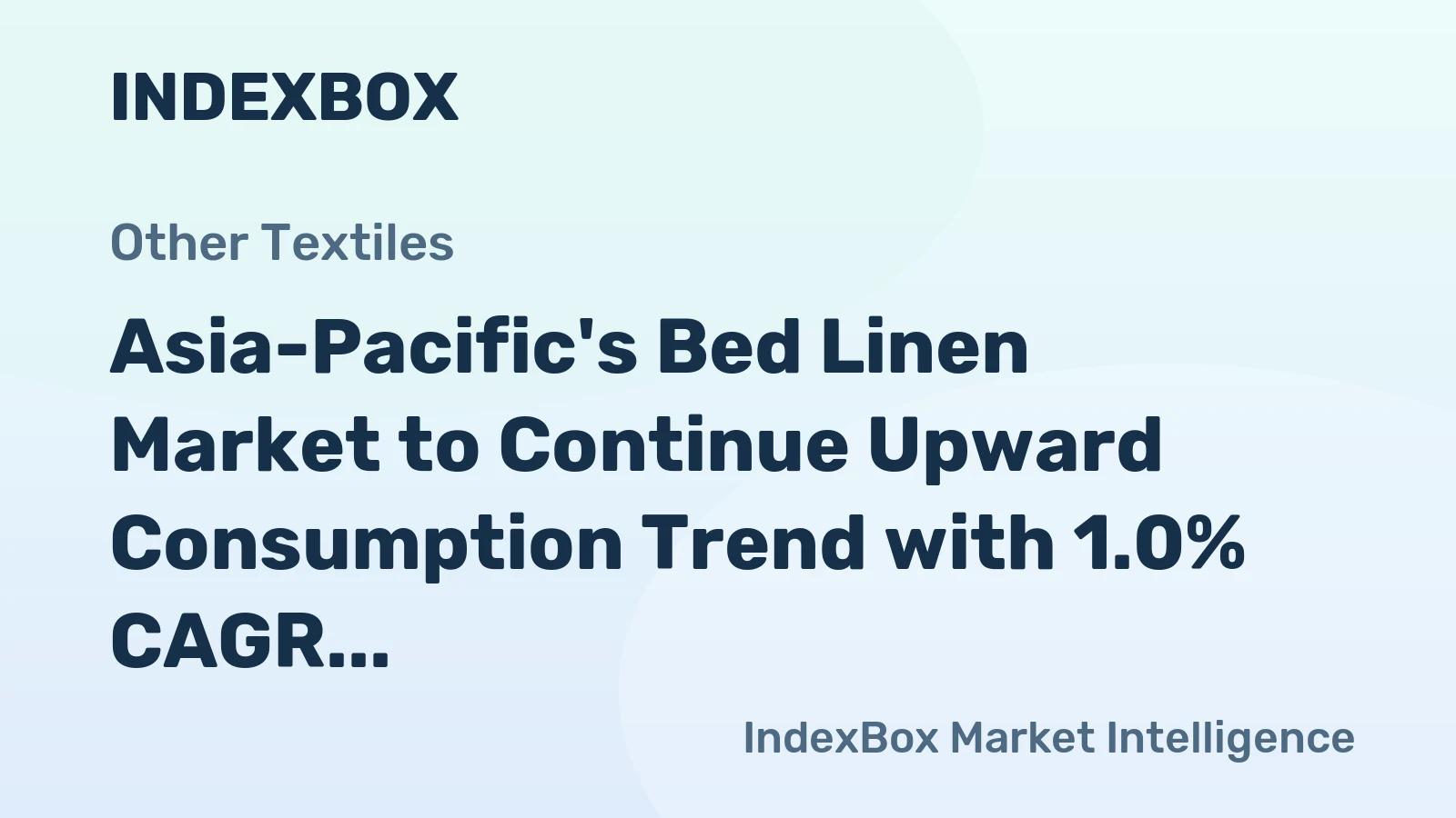 Asia-Pacific's Bed Linen Market to Continue Upward Consumption Trend with 1.0% CAGR
