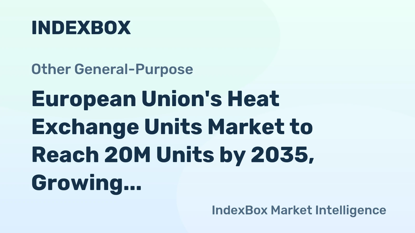 European Union's Heat Exchange Units Market to Reach 20M Units by 2035, Growing at a CAGR of +1.1%