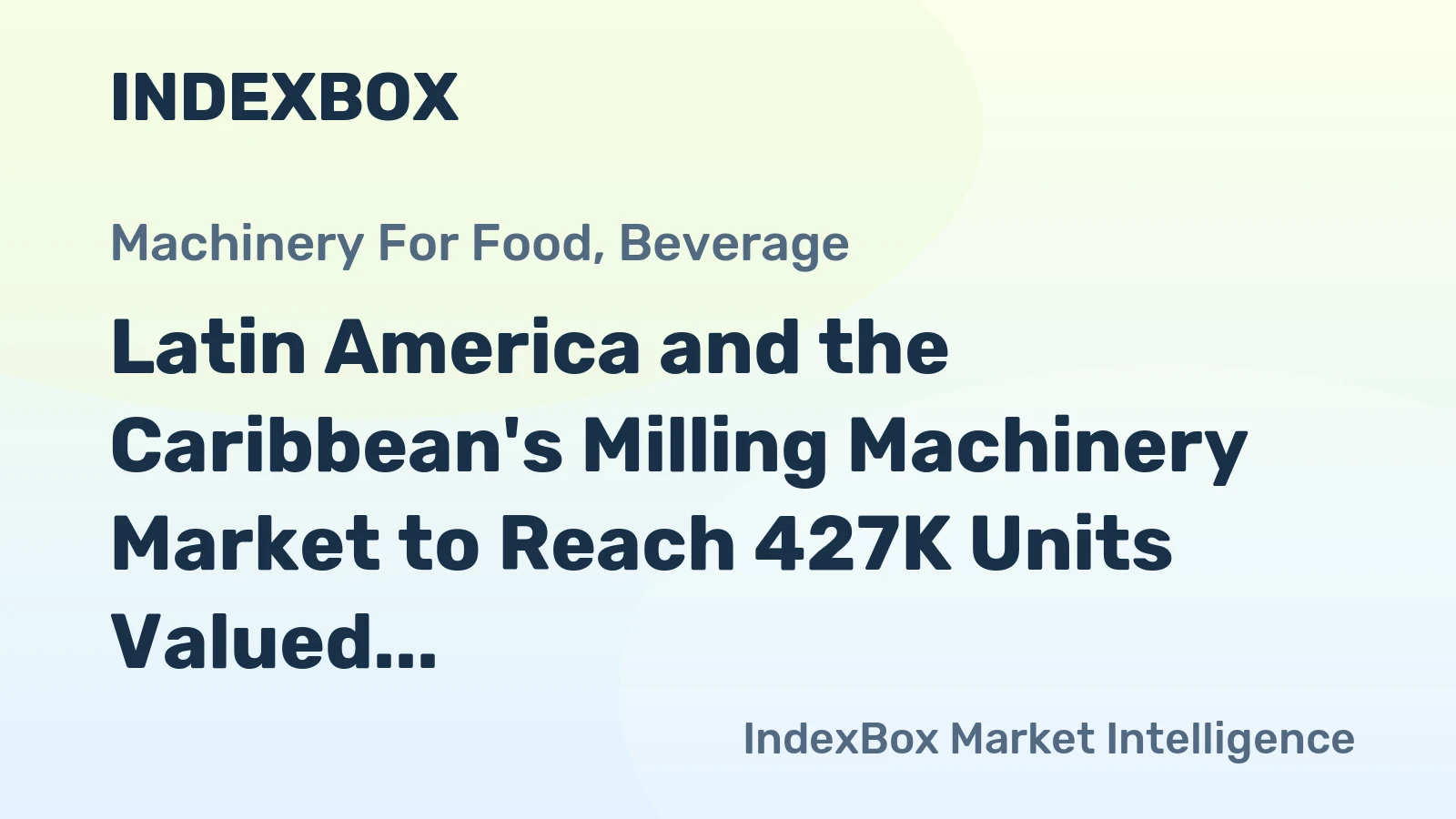 Latin America and the Caribbean's Milling Machinery Market to Reach 427K Units Valued at $1.9B by 2035