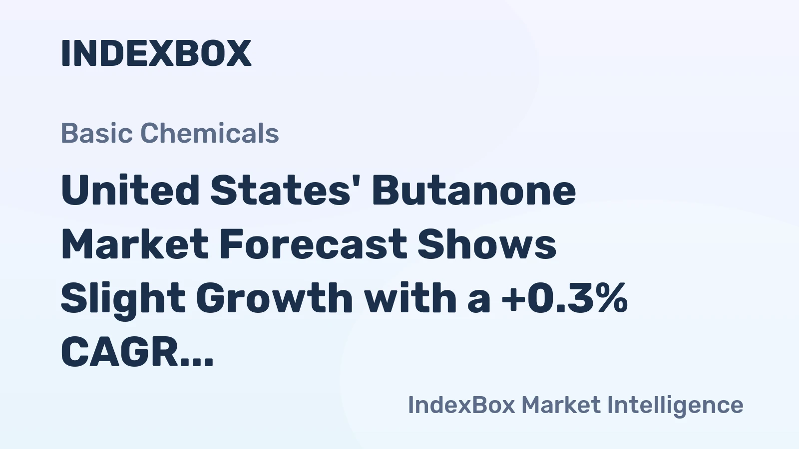United States' Butanone Market Forecast Shows Slight Growth with a +0.3% CAGR in Value