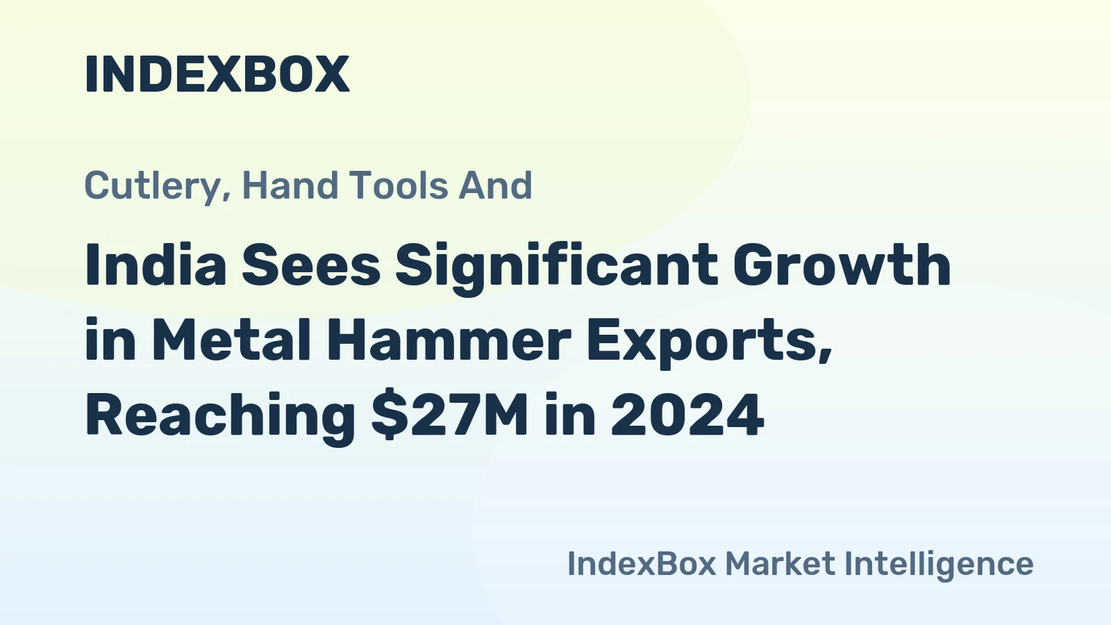 India Sees Significant Growth in Metal Hammer Exports, Reaching $27M in 2024