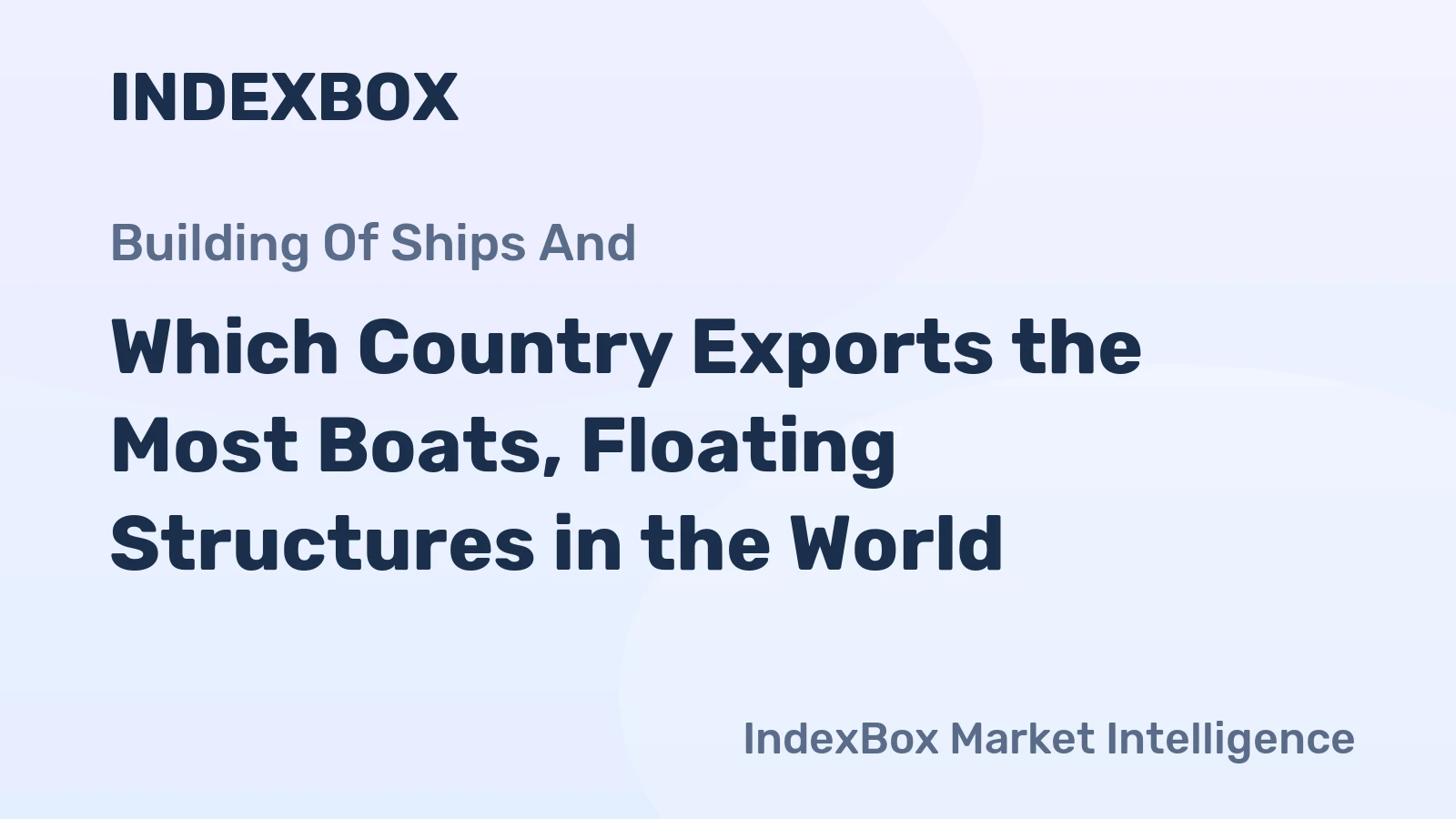 Which Country Exports the Most Boats, Floating Structures in the World?