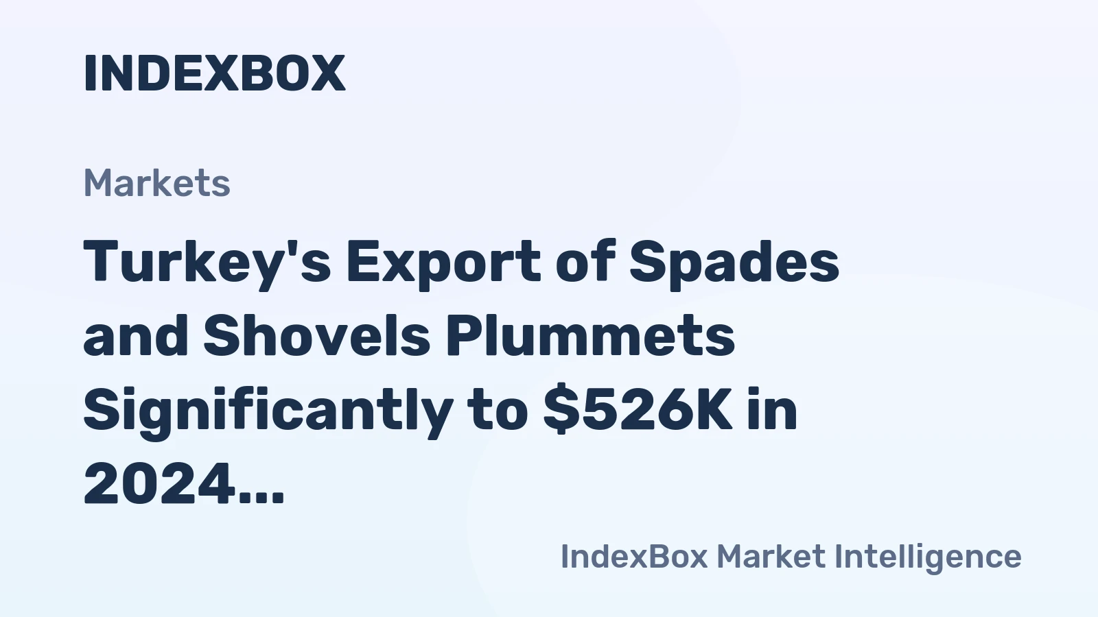 Turkey's Export of Spades and Shovels Plummets Significantly to $526K in 2024
